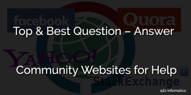 Top & Best Question - Answer Community Websites for Help.